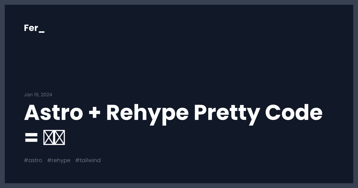 Astro + Rehype Pretty Code = 🔥🚀 - Fer_
