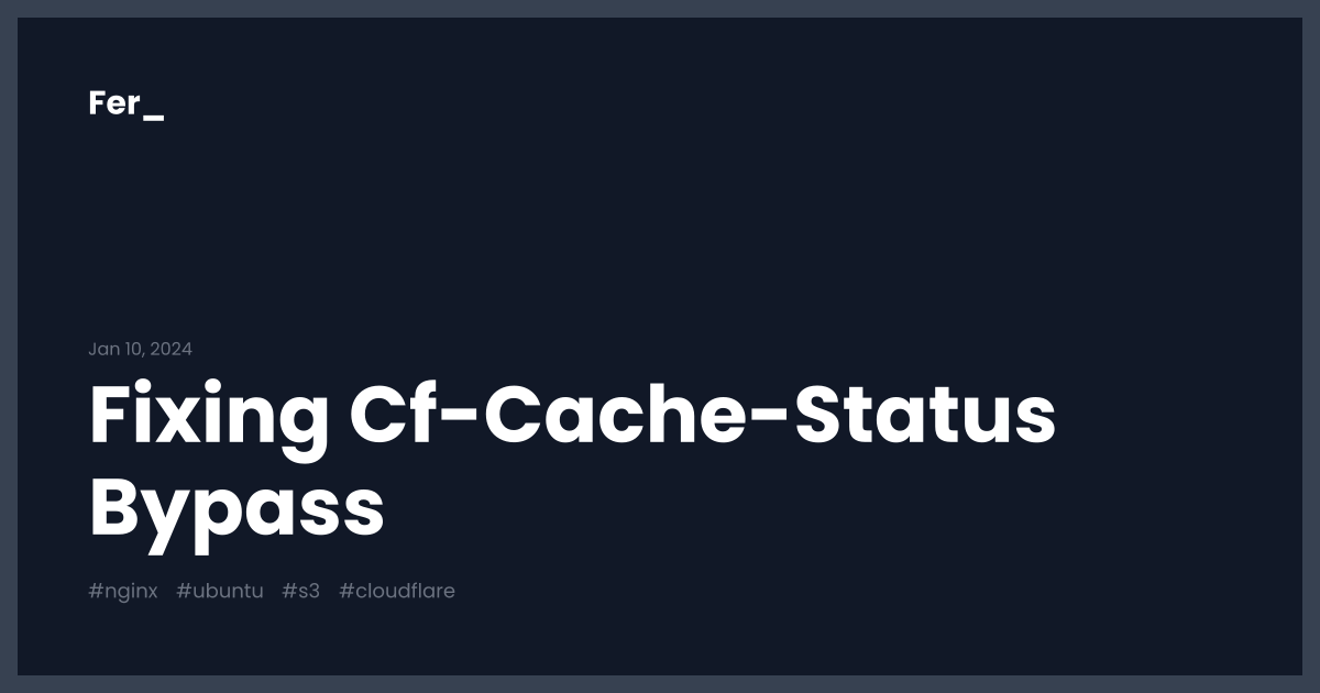 Fixing Cf-Cache-Status Bypass - Fer_ Fixing Cf-Cache-Status Bypass - Fer_