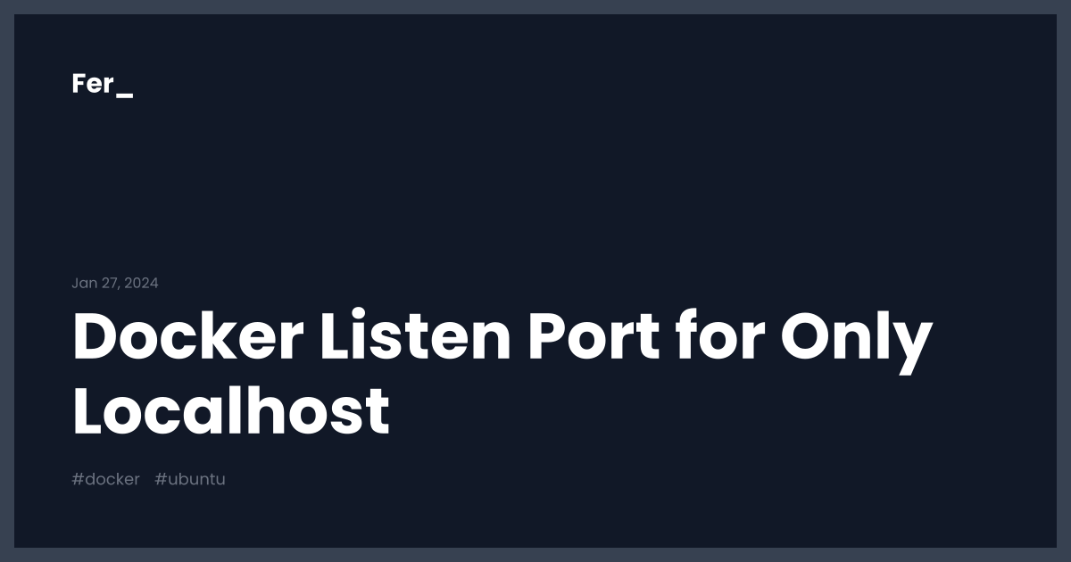 Docker Listen Port For Only Localhost Fer