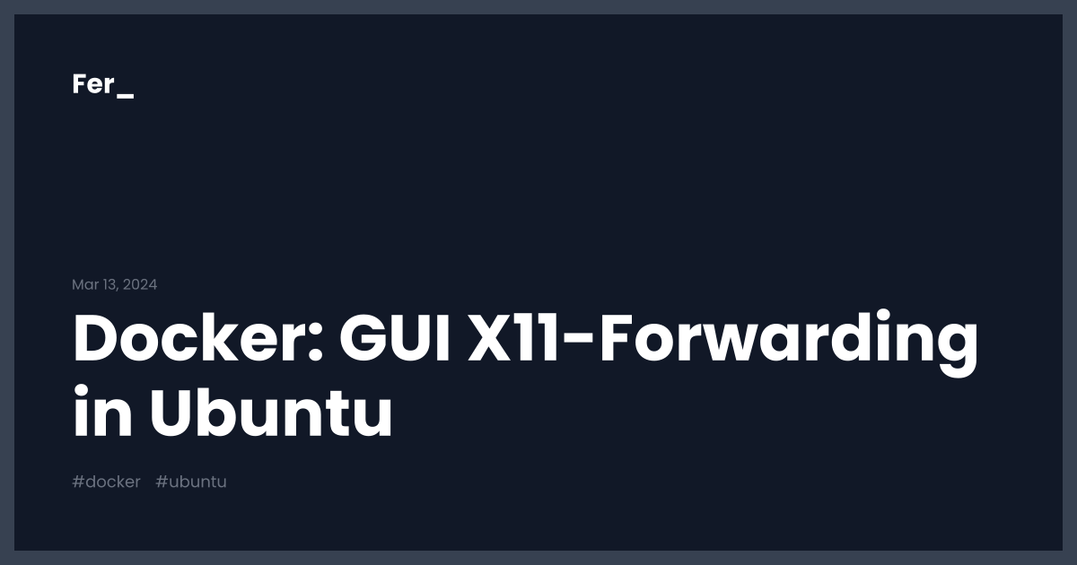 Docker: GUI X11-Forwarding in Ubuntu - Fer_