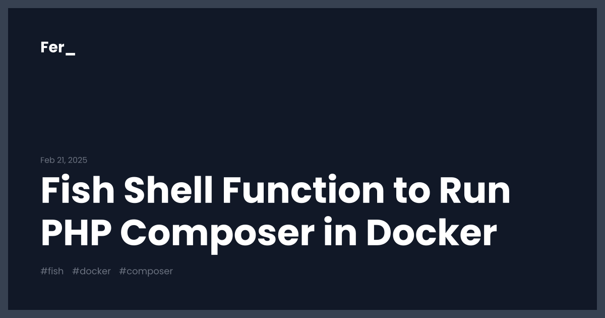 Fish Shell Function to Run PHP Composer in Docker - Fer_
