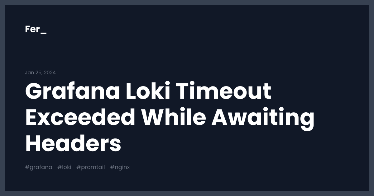 Grafana Loki Timeout Exceeded While Awaiting Headers Fer