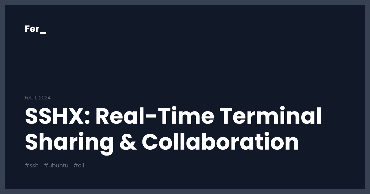 SSHX: Real-Time Terminal Sharing & Collaboration - Fer_