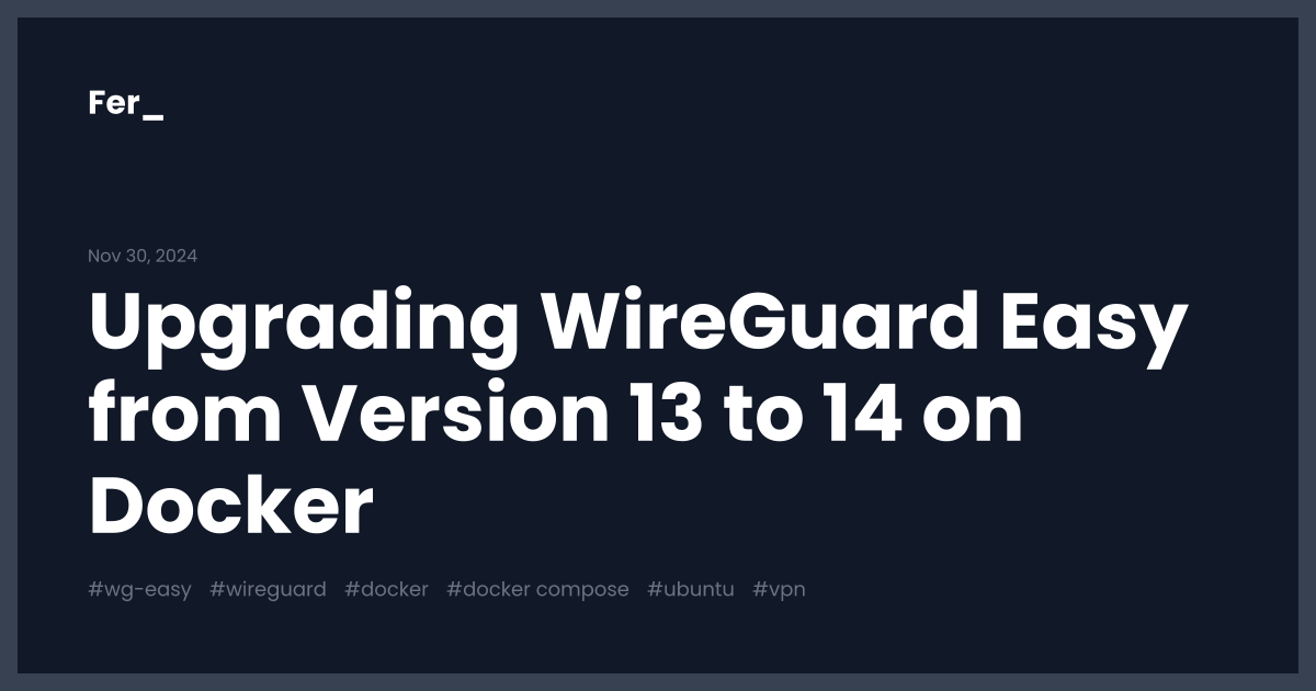 Upgrading WireGuard Easy from Version 13 to 14 on Docker - Fer_ Upgrading WireGuard Easy from Version 13 to 14 on Docker - Fer_
